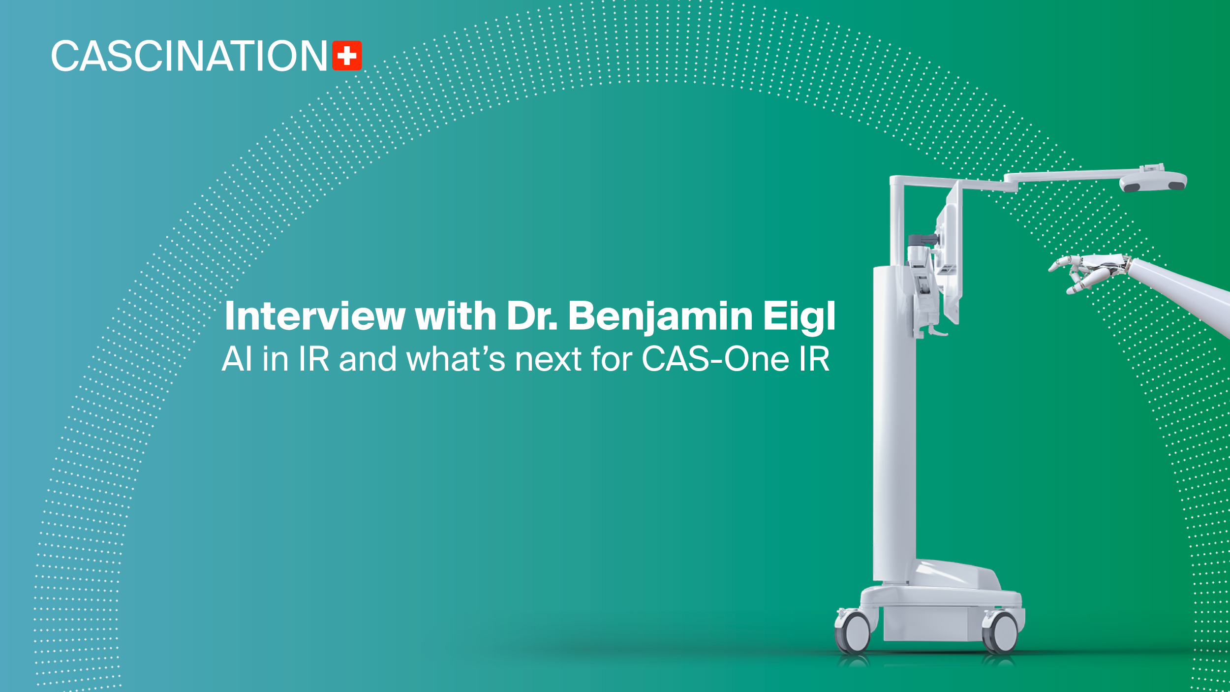 Interview with Dr. Benjamin Eigl - AI in IR and what’s next for CAS-One IR